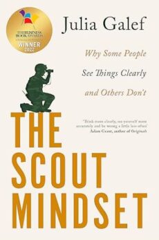 Book Summary: The Scout Mindset by Julia Galef - To Summarise